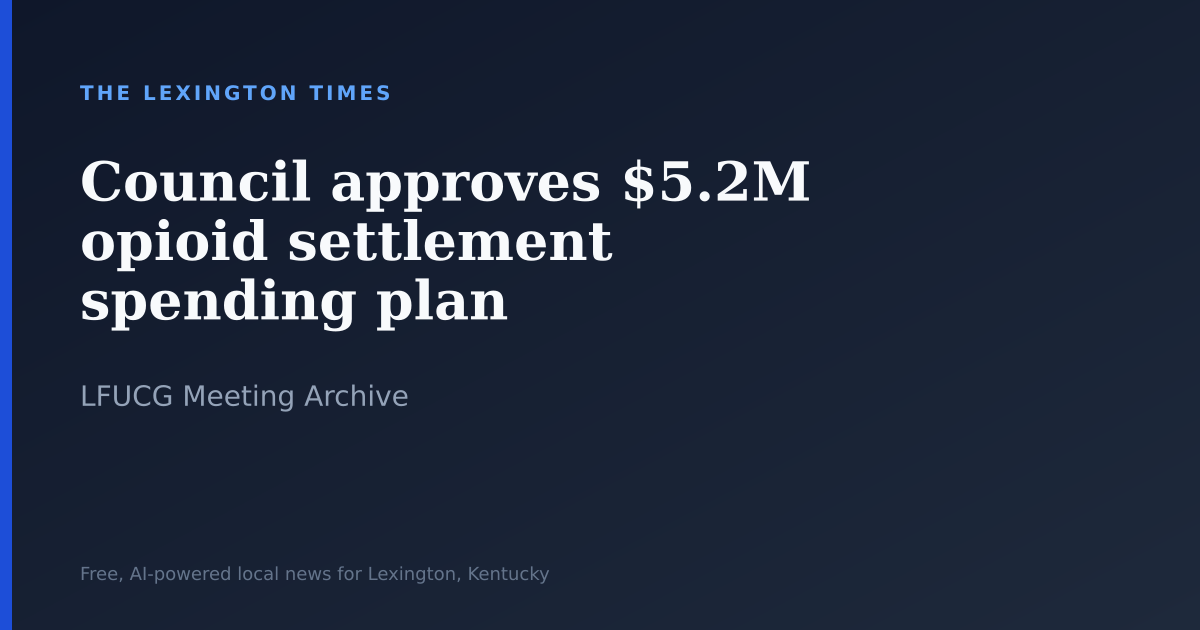 Council approves $5.2M opioid settlement spending plan | The Lexington ...