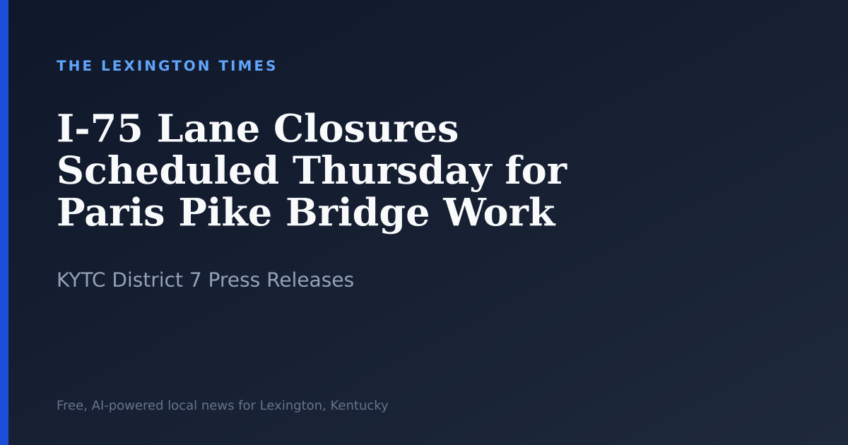 I-75 Lane Closures Scheduled Thursday for Paris Pike Bridge Work | The ...